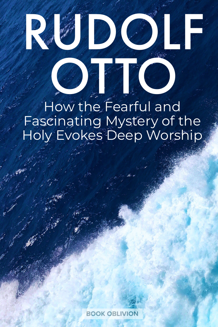 Rudolf Otto on the Fearful and Fascinating Mystery of the Holy – Book ...