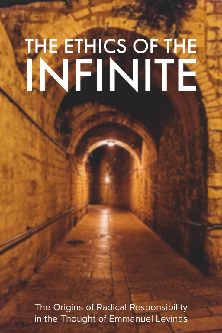 Ethics of the Infinite: The Origins of Radical Responsibility in the ...